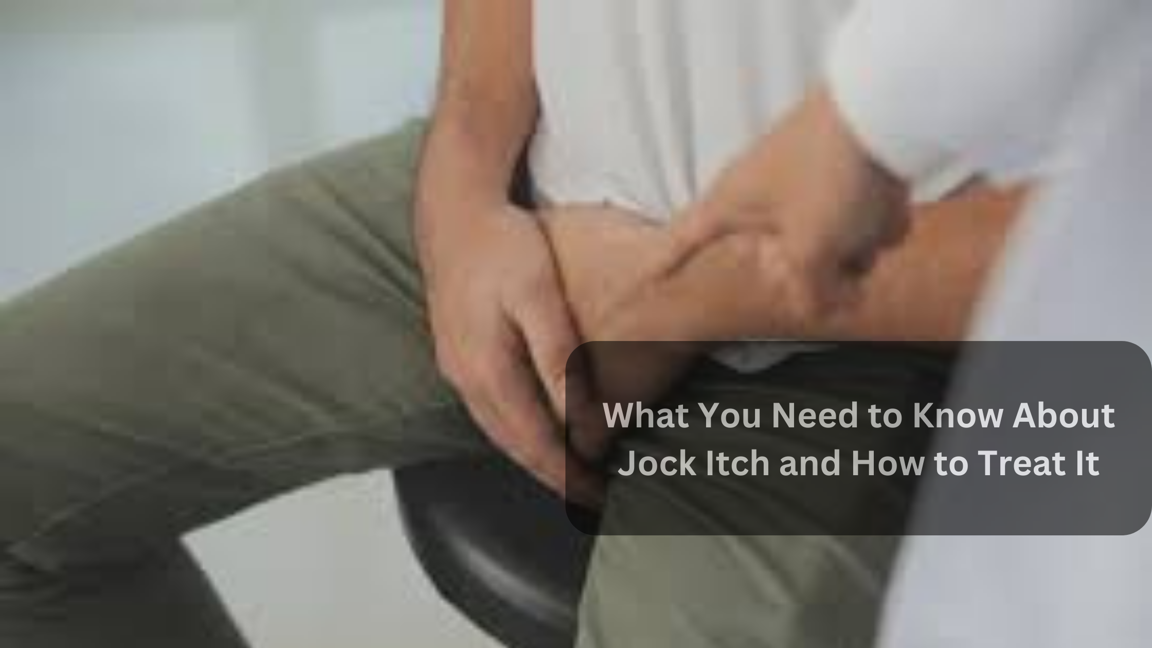 What You Need to Know About Jock Itch and How to Treat It – Puriya
